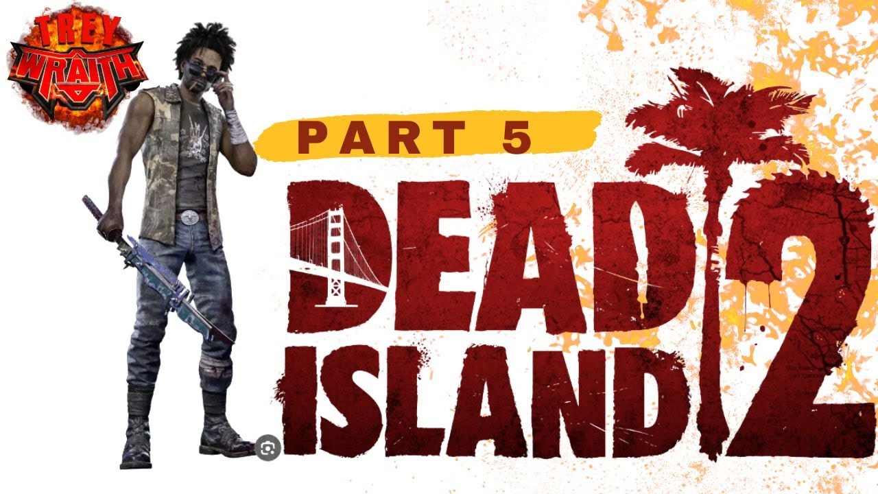 Dead Island 2 Slayer Jacob Part 5 Gameplay TREY WRAITH - YouTube