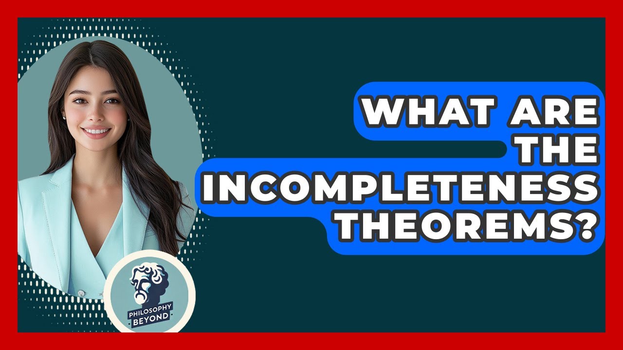 What Are The Incompleteness Theorems? - Philosophy Beyond - YouTube