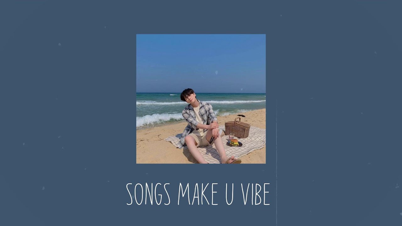 Songs Make U Vibe - chill music to vibe to by yourself - YouTube