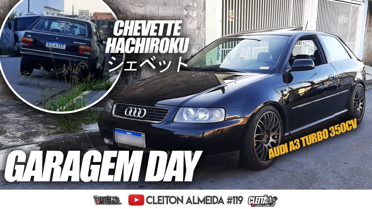 GARAGEM DAY ! A3 TURBO DE 350 CAVALOS | REBAIXAMOS CHEVETTE HATCH E GOL ...