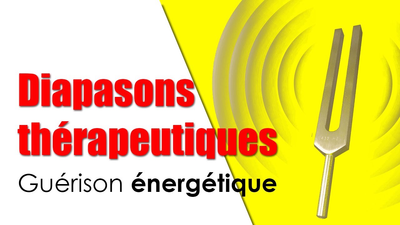 ⚜ LES DIAPASONS THÉRAPEUTIQUES POUR LA GUÉRISON ÉNERGÉTIQUE - YouTube