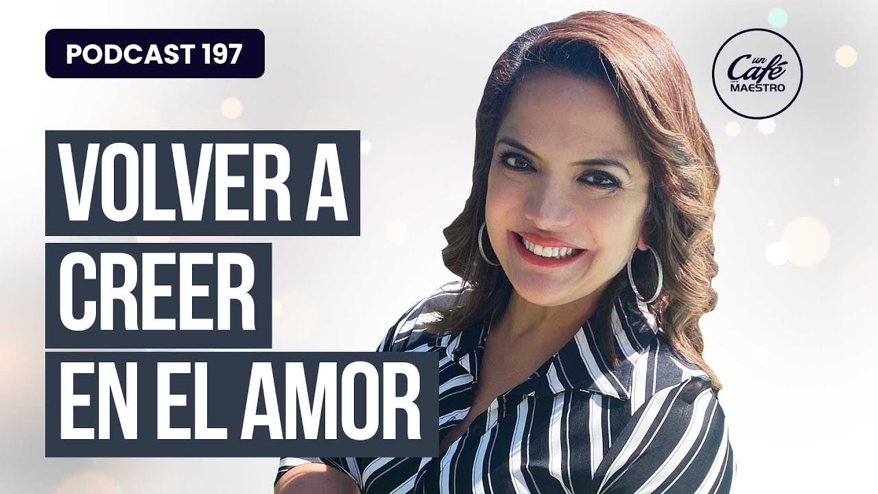 Un Café con El Maestro # 197. Volver a Creer en el Amor. - YouTube