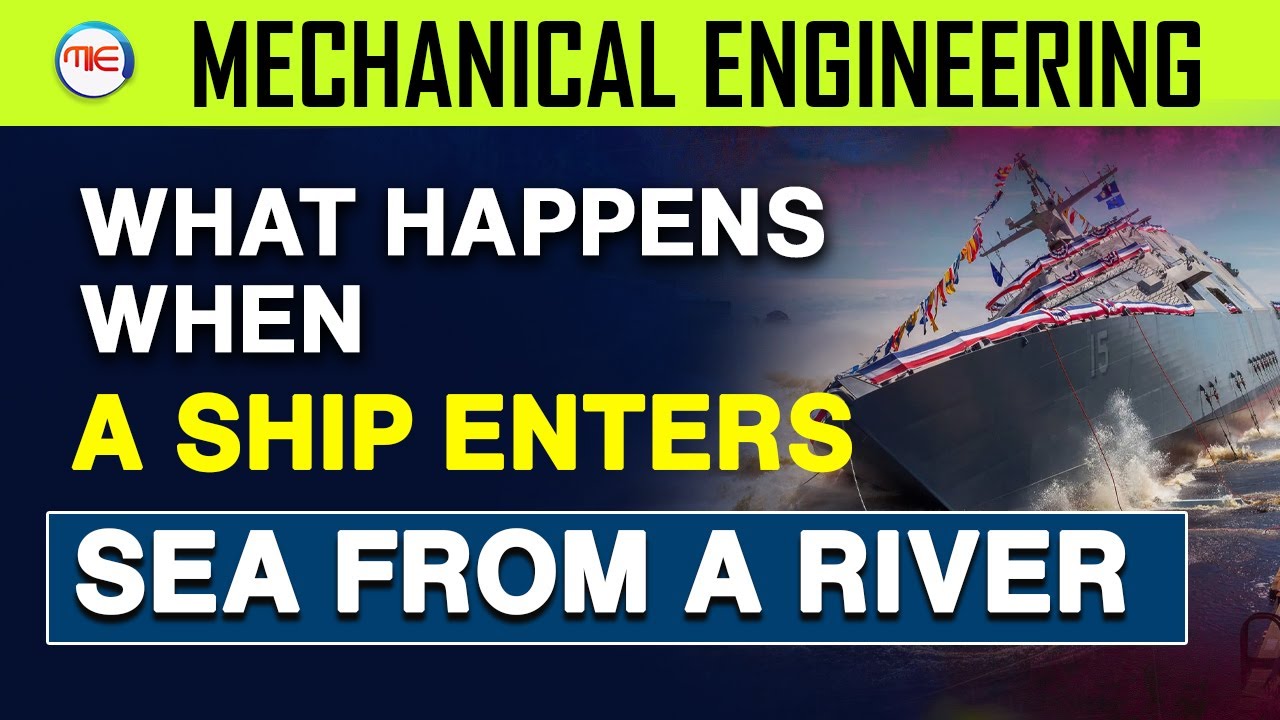 Mechanical Engineering | What Happens When a Ship Enters Sea from a ...