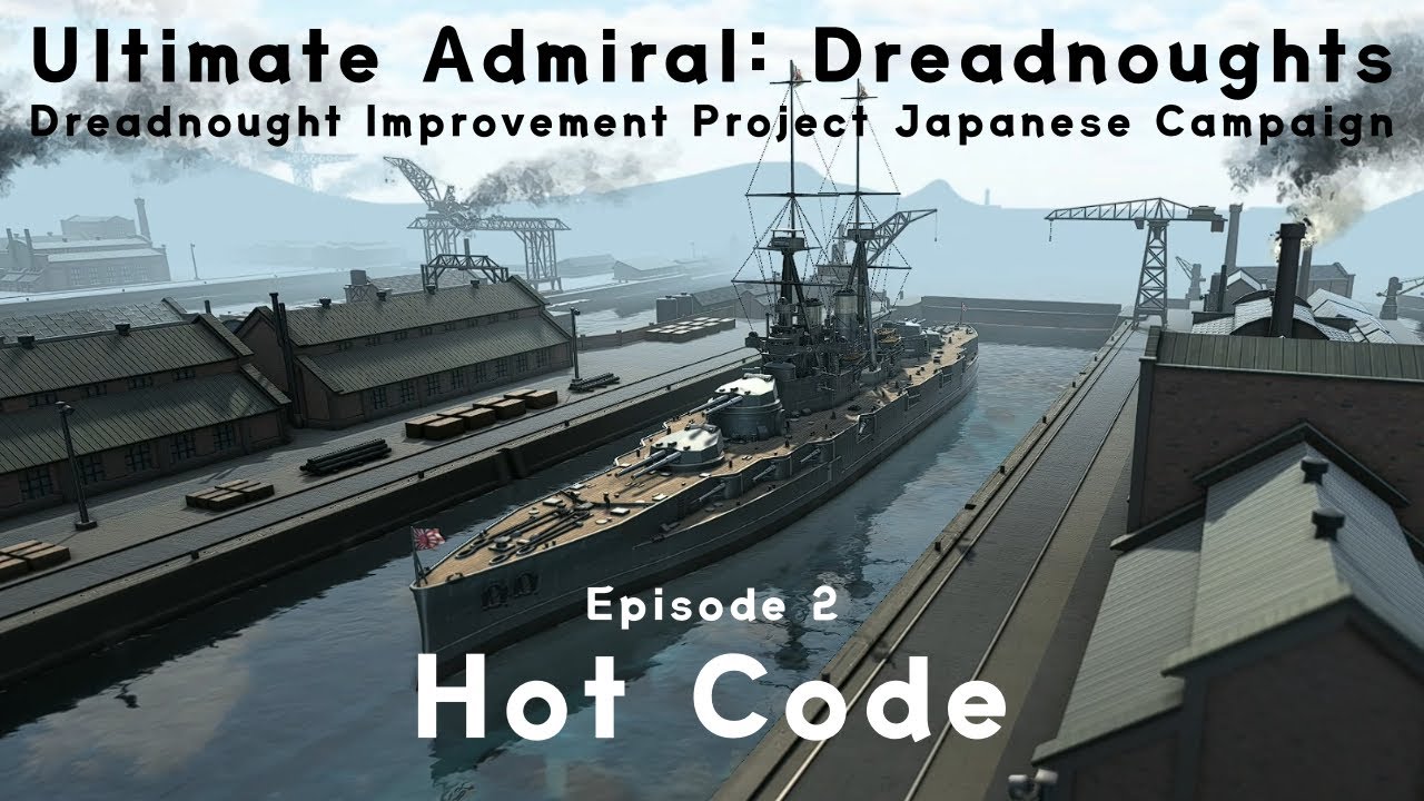 Hot Code - Episode 2 - Dreadnought Improvement Project Japanese Campaign - YouTube