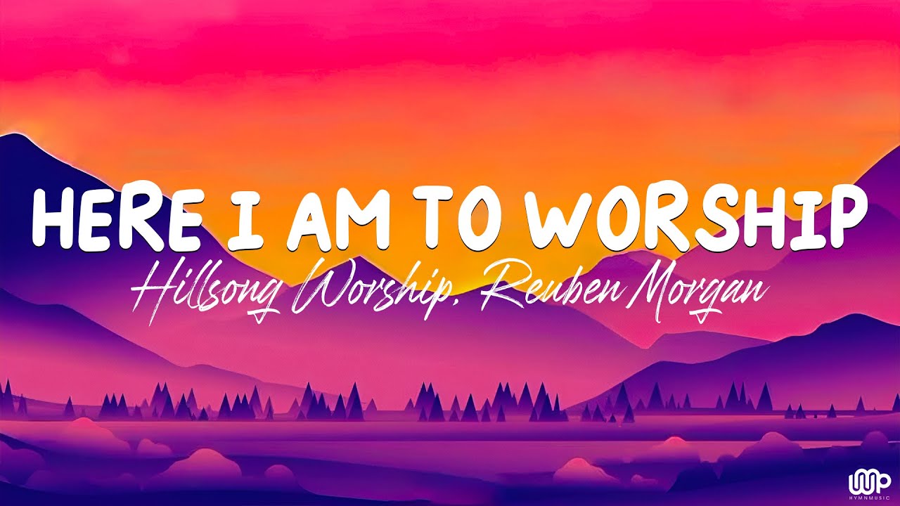 Here I Am to Worship - Hillsong Worship, Reuben Morgan (Lyrics) - YouTube