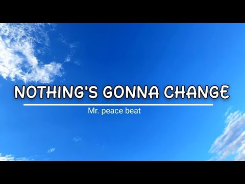 NOTHING'S GONNA CHANGE (Mr. Peace beat) - YouTube