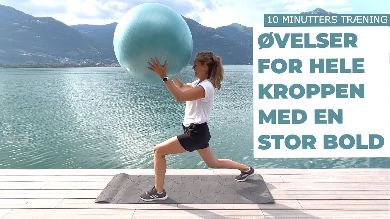 ØVELSER FOR HELE KROPPEN MED EN STOR TRÆNINGSBOLD | 10 MINUTTERS ...
