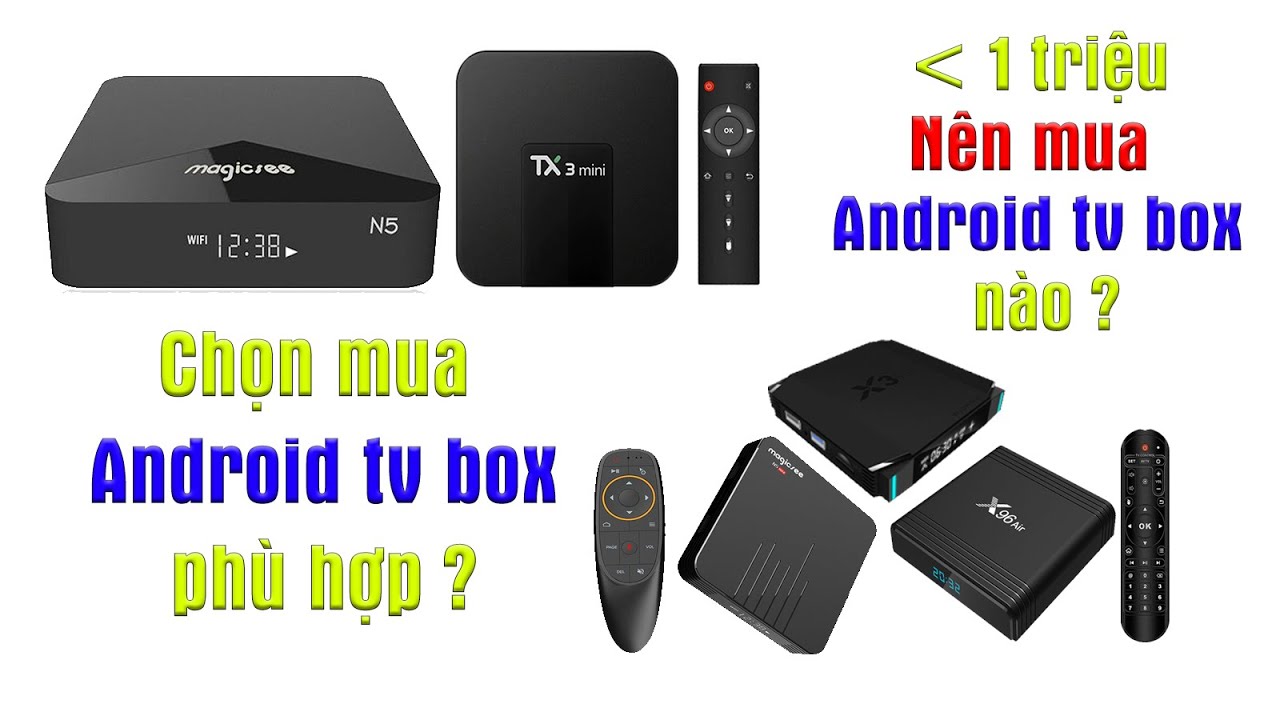 Cách chọn mua android tivi box phù hợp với nhu cầu vài túi tiền ? Dưới ...