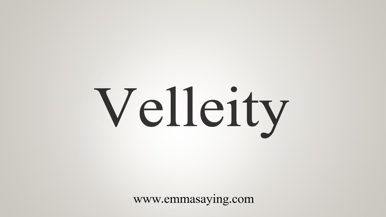 How To Say Velleity - YouTube
