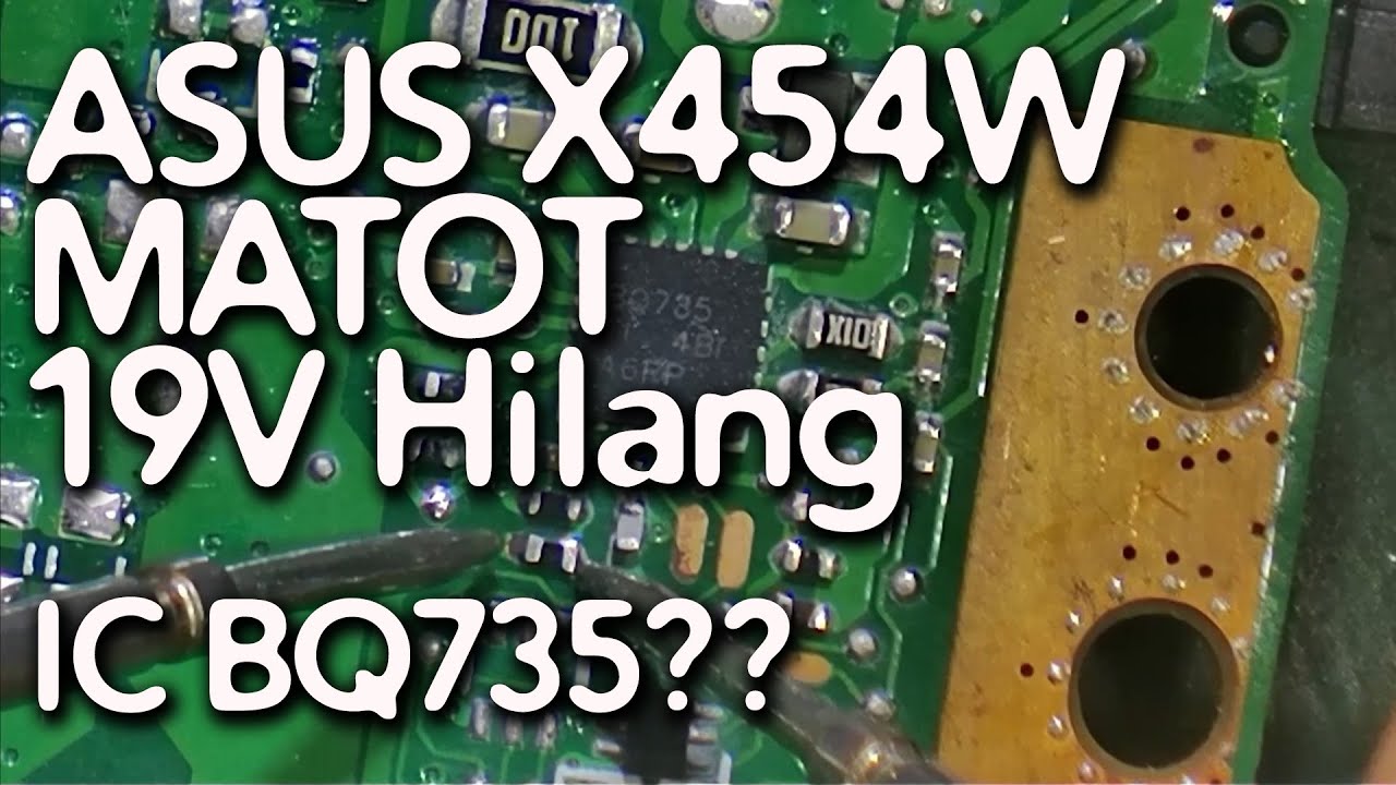 Notebook Asus X454W Mati Total, 19V hilang, IC Charger BQ735 Bermasalah ...
