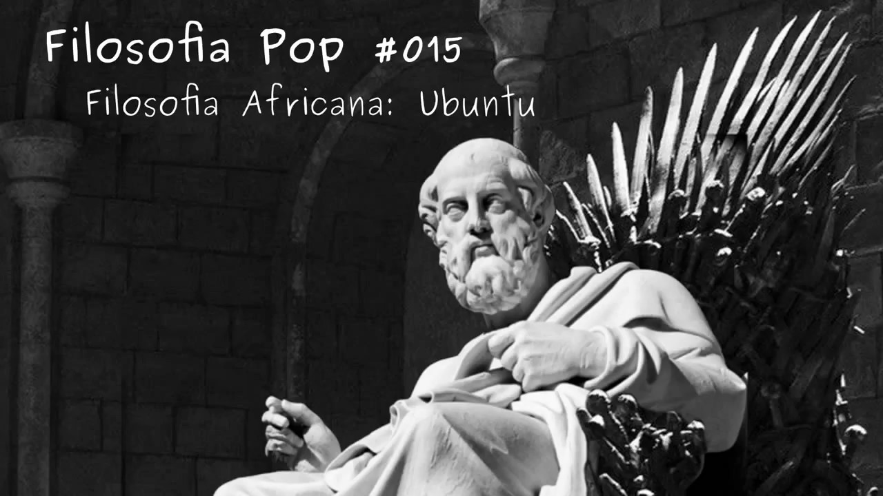 Filosofia Pop #015 - Filosofia Africana: Ubuntu - YouTube
