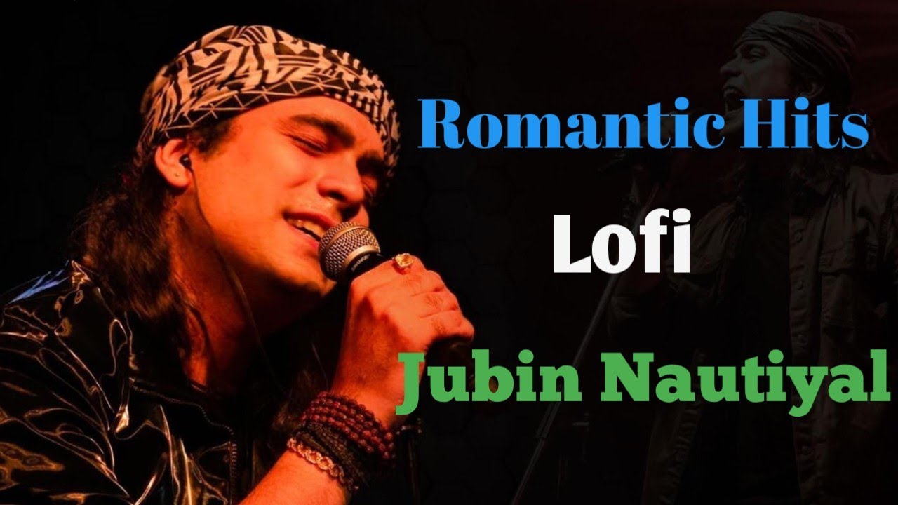 JUBEN NAUTIYAL | LOFI | Remix | NON-STOP | songs | Jubin Nautiyal Remix ...