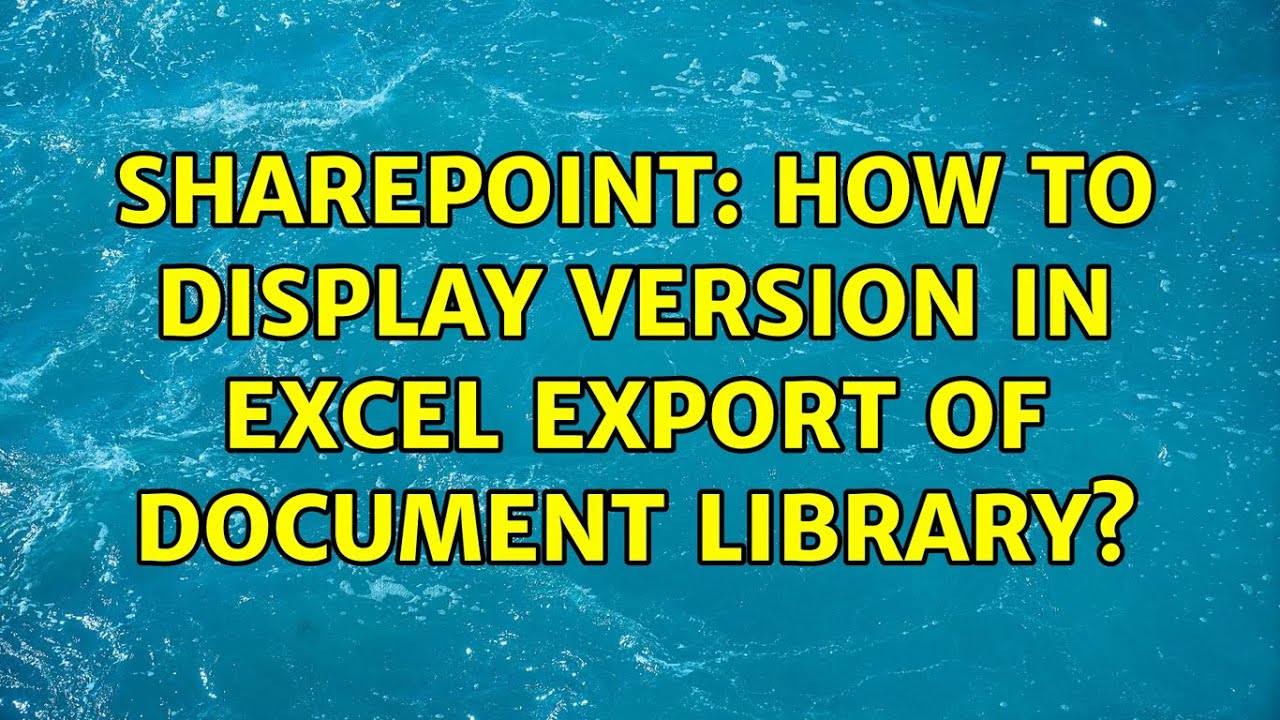 Sharepoint How To Display Version In Excel Export Of Document Library Sharepoint How To Display Version In Excel Export Of Document Library