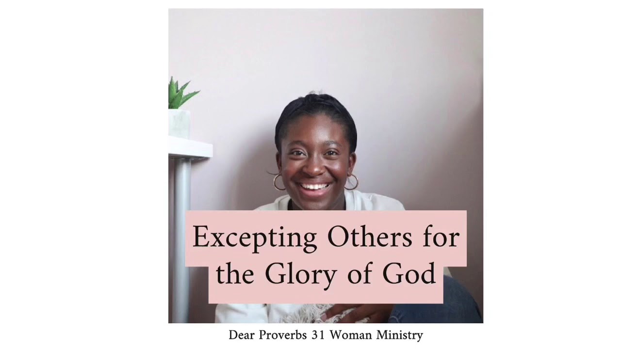Accepting Others for the Glory of God- Shannon Bazunu | Dear Proverbs ...