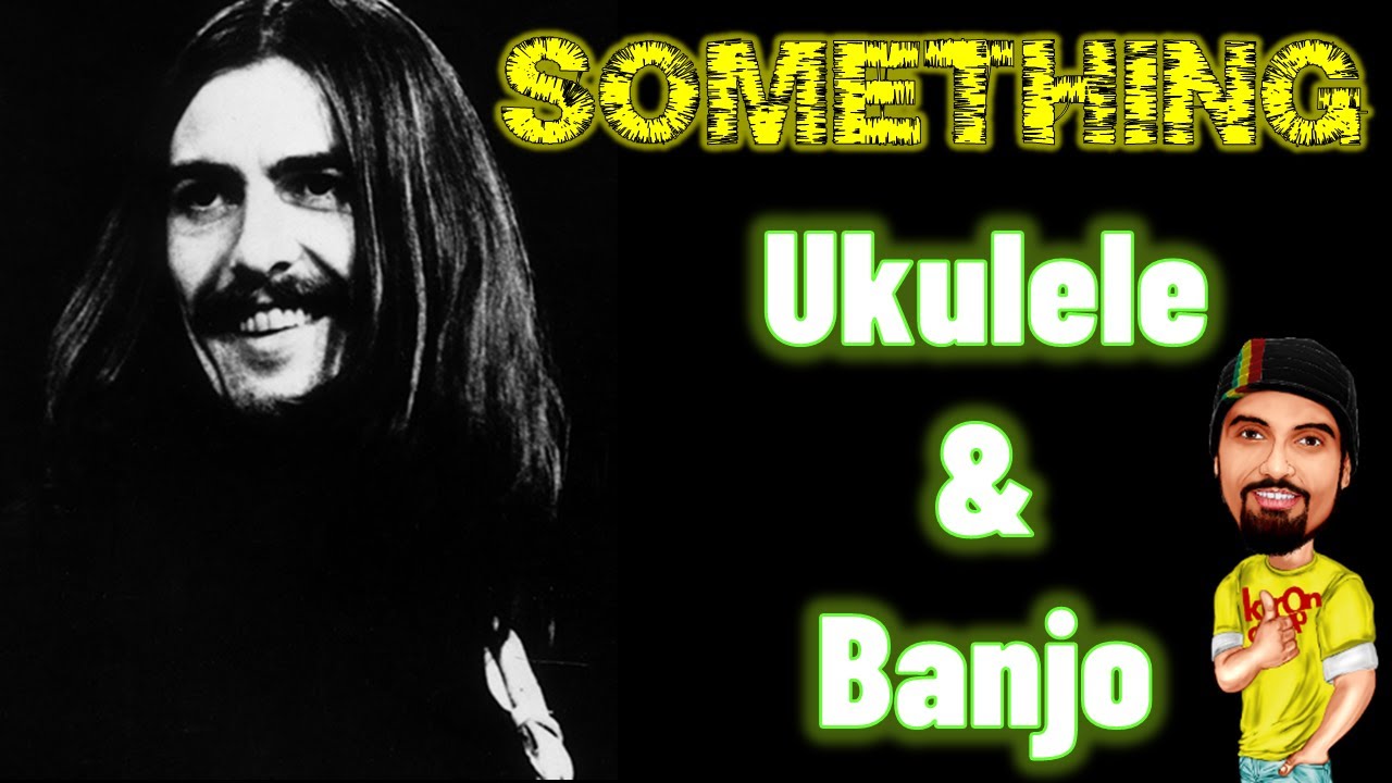 SOMETHING - GEORGE HARRISON - UKULELE & BANJO 5 CORDAS BY: NINNO JUNIOR ...