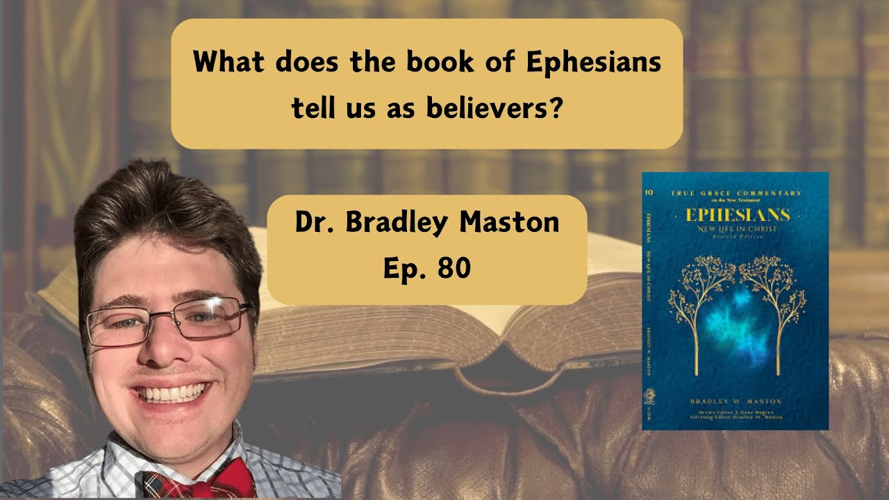 Ephesians: New Life in Christ w/ Dr. Brad Maston - Ep. 80 - YouTube