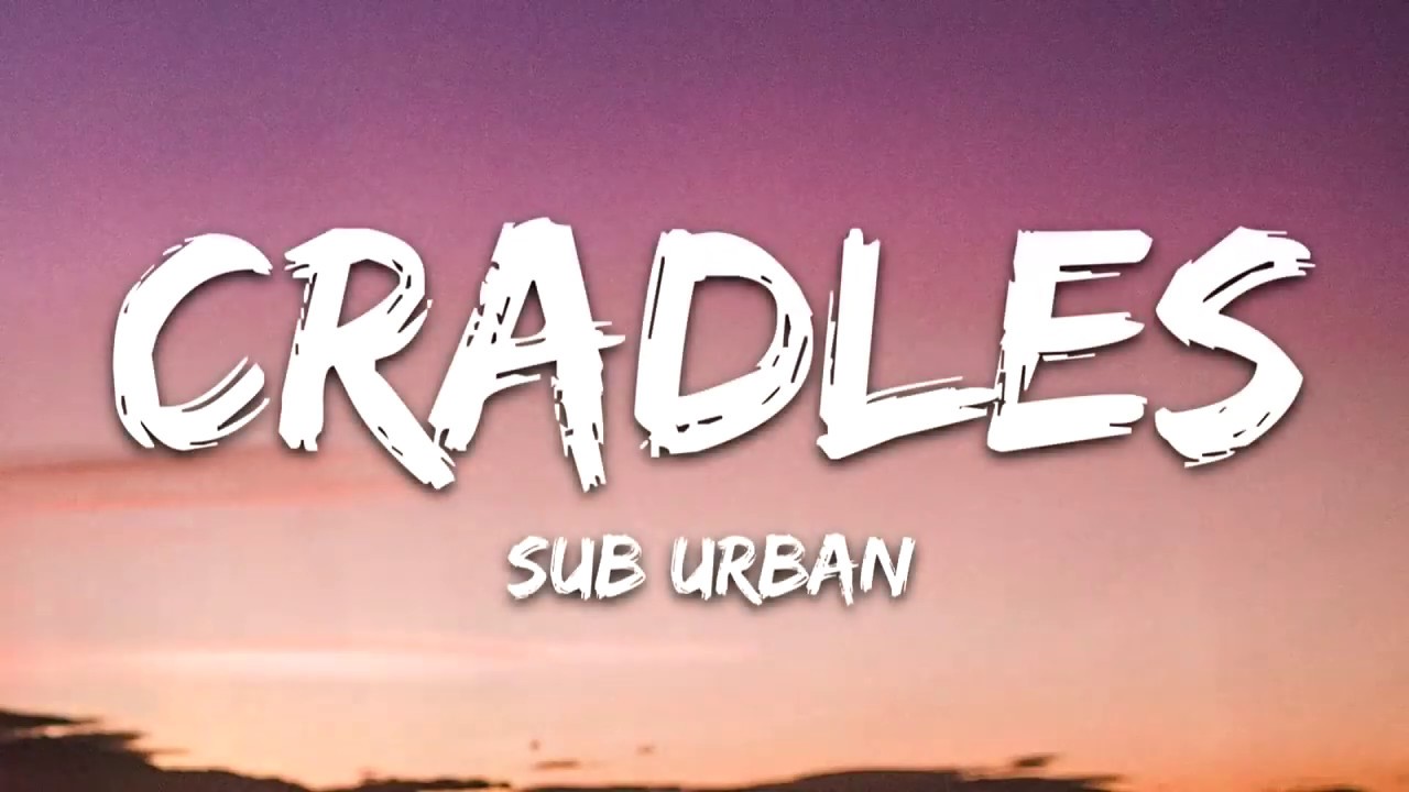 Sub Urban - Cradles (Lyrics) - YouTube