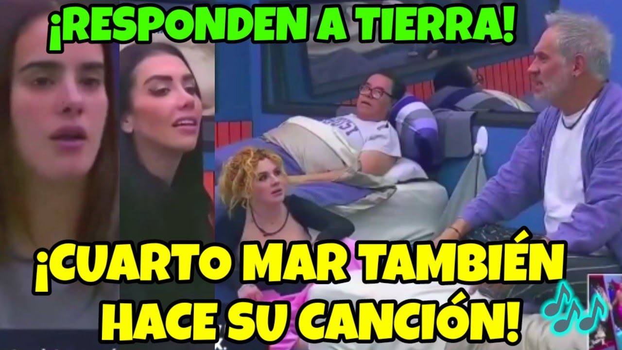 CUARTO MAR HACE SU CANCIÓN Y RESPONDE A TIERRA! LA CASA DE LOS FAMOSOS ...