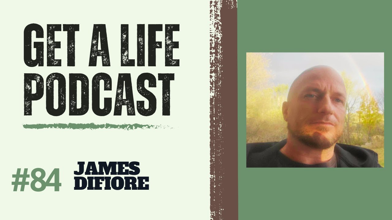 Get A Life Podcast Ep.84 with guest James DiFiore - YouTube