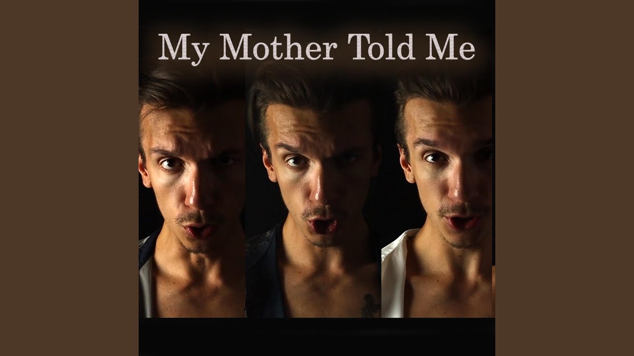 My Mother Told Me Youtube Music
