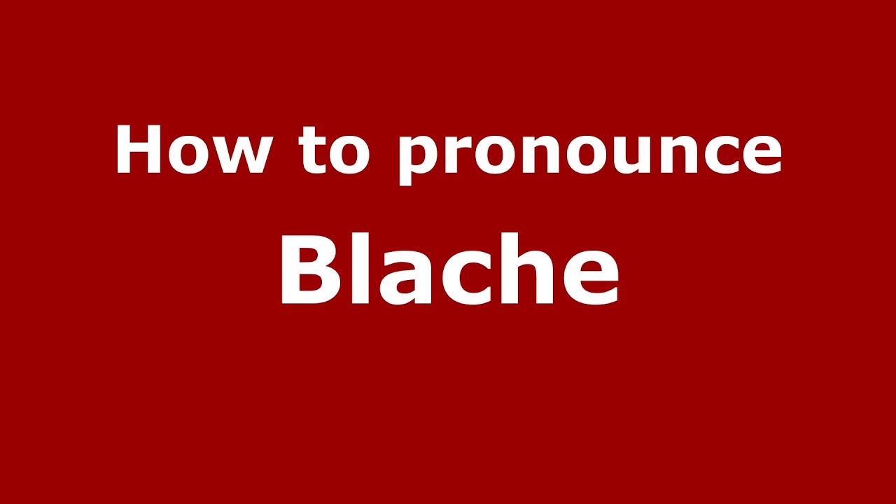 How to pronounce Blache (French/France) - PronounceNames.com - YouTube