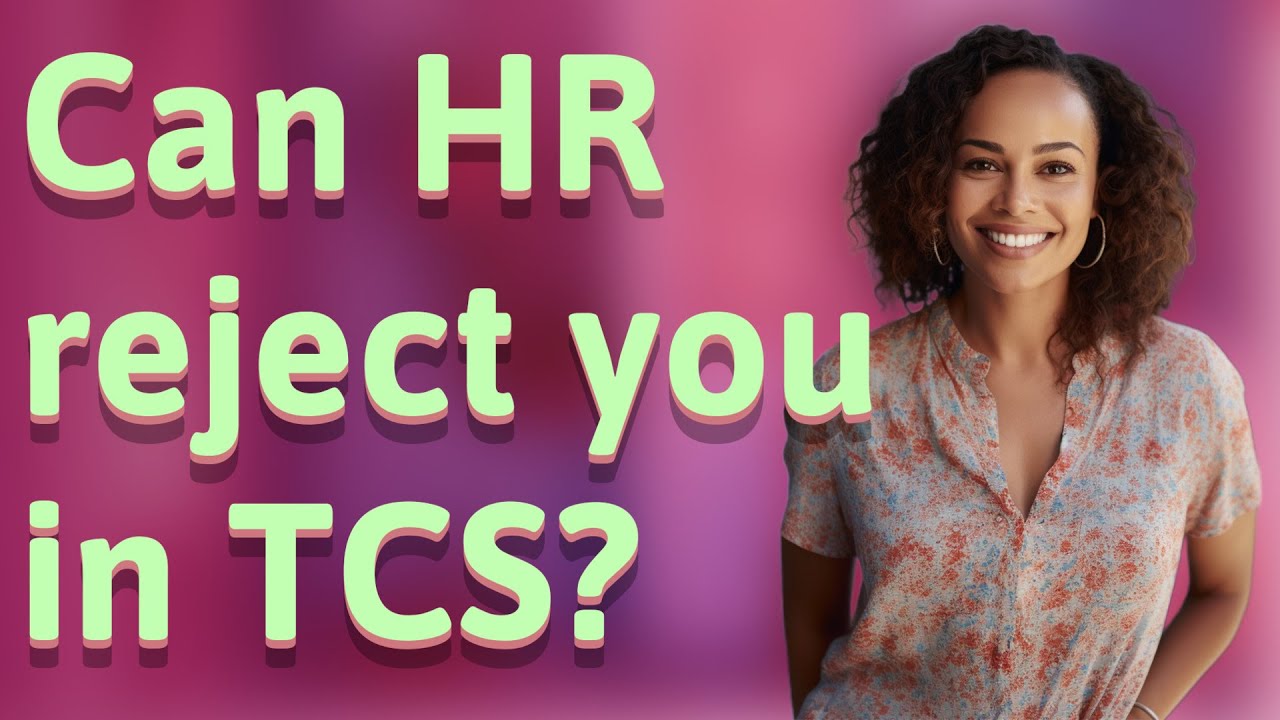Can HR reject you in TCS? - YouTube