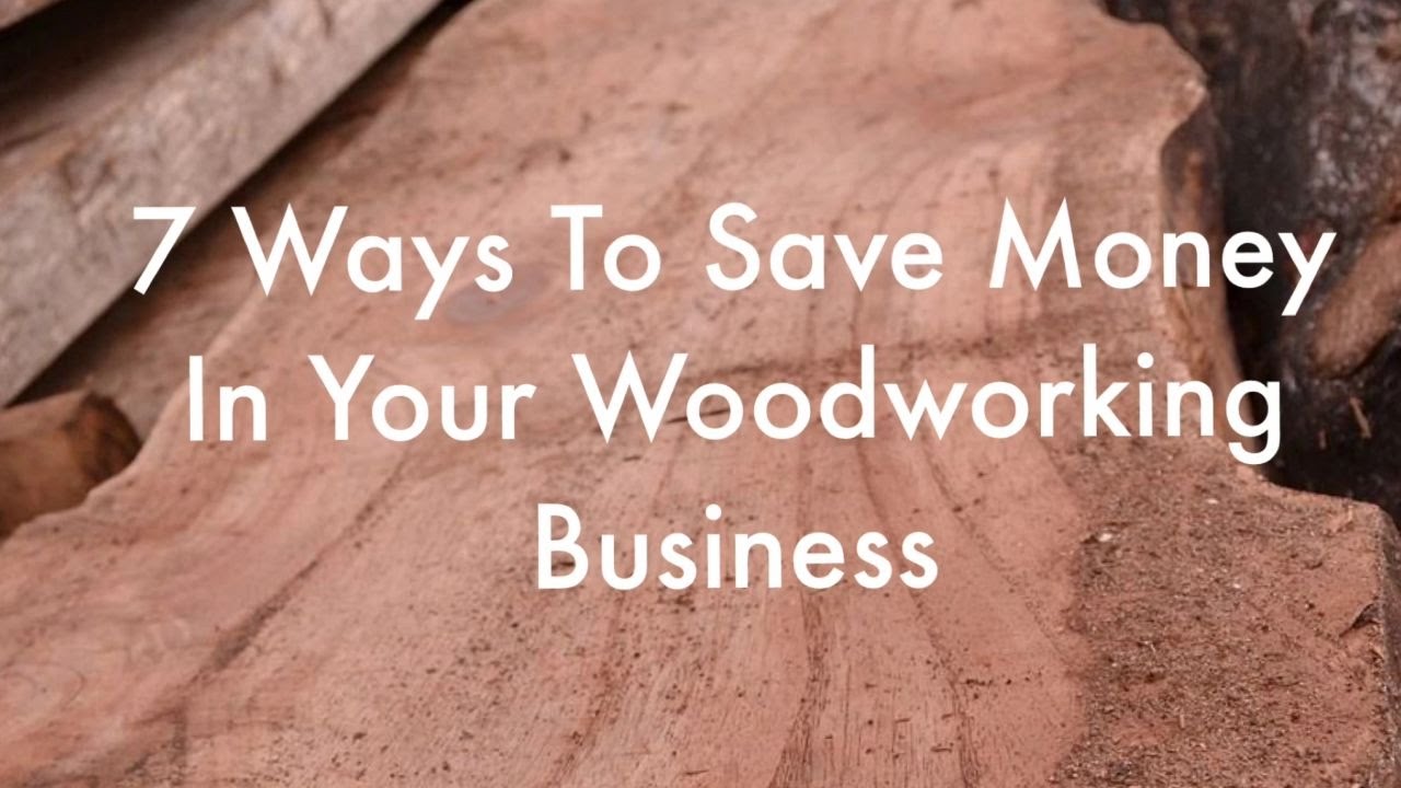 Wood Profits: 7 Ways To Save Money In Your Woodworking Business - YouTube