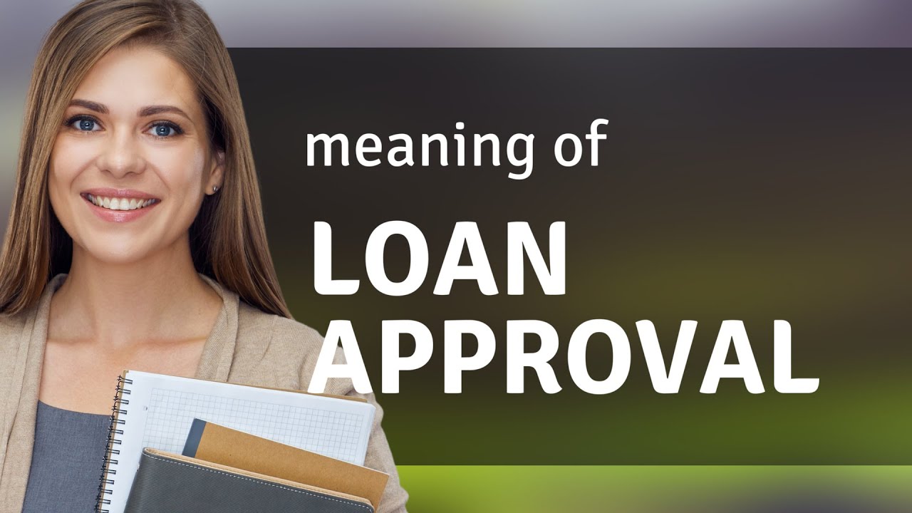 Loan approval — LOAN APPROVAL definition - YouTube