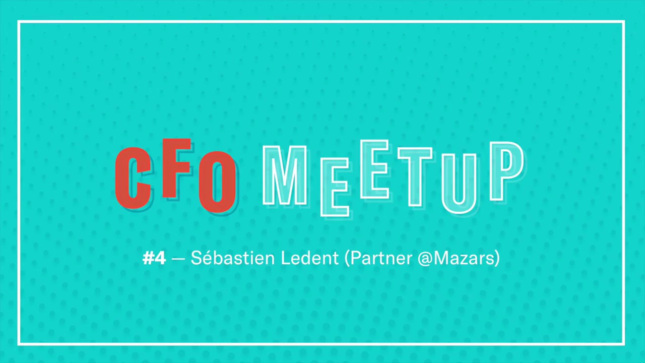 CFO Meetup Paris #4 - Organiser la DAF pour accompagner sa croissance ...