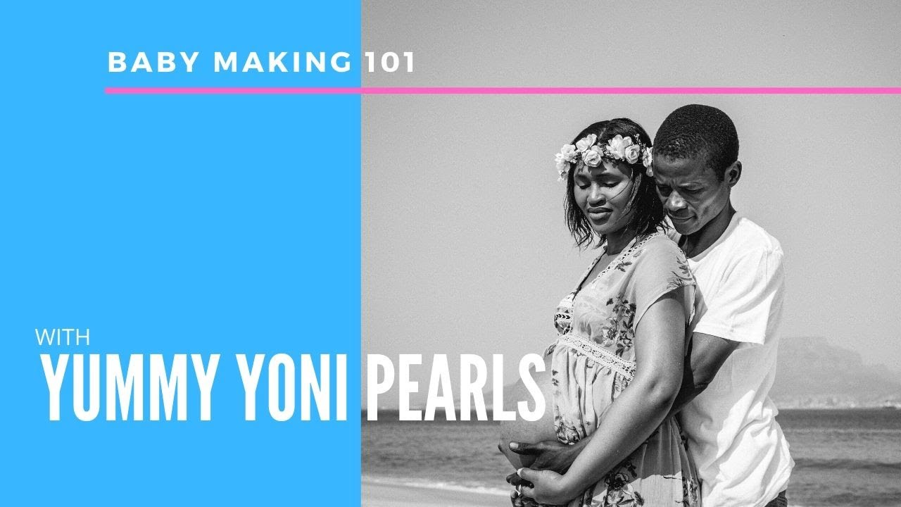 Baby Making 101 with Yummy Yoni Pearls - YouTube