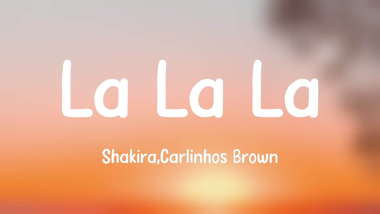 La La La - Shakira,Carlinhos Brown {Lyrics Video} 🎁 - YouTube