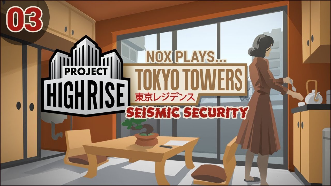 Nox Plays... Project Highrise: Tokyo Towers (Seismic Security) | Ep. 3 ...