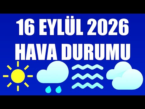 16 Eylül 2026 Hava Durumu (Tüm İllerin Hava Durumu)
