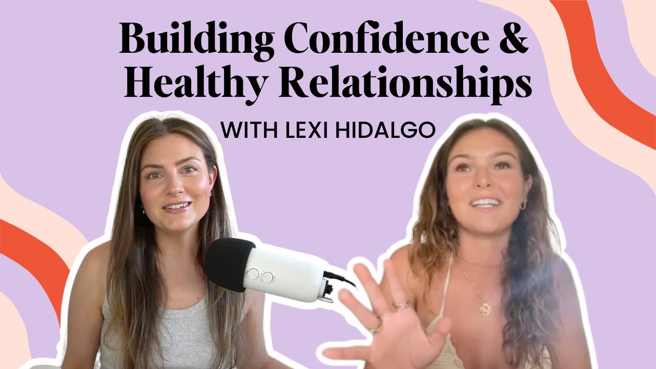 Lexi Hidalgo on Confidence, Self-Knowledge & Building Healthy ...