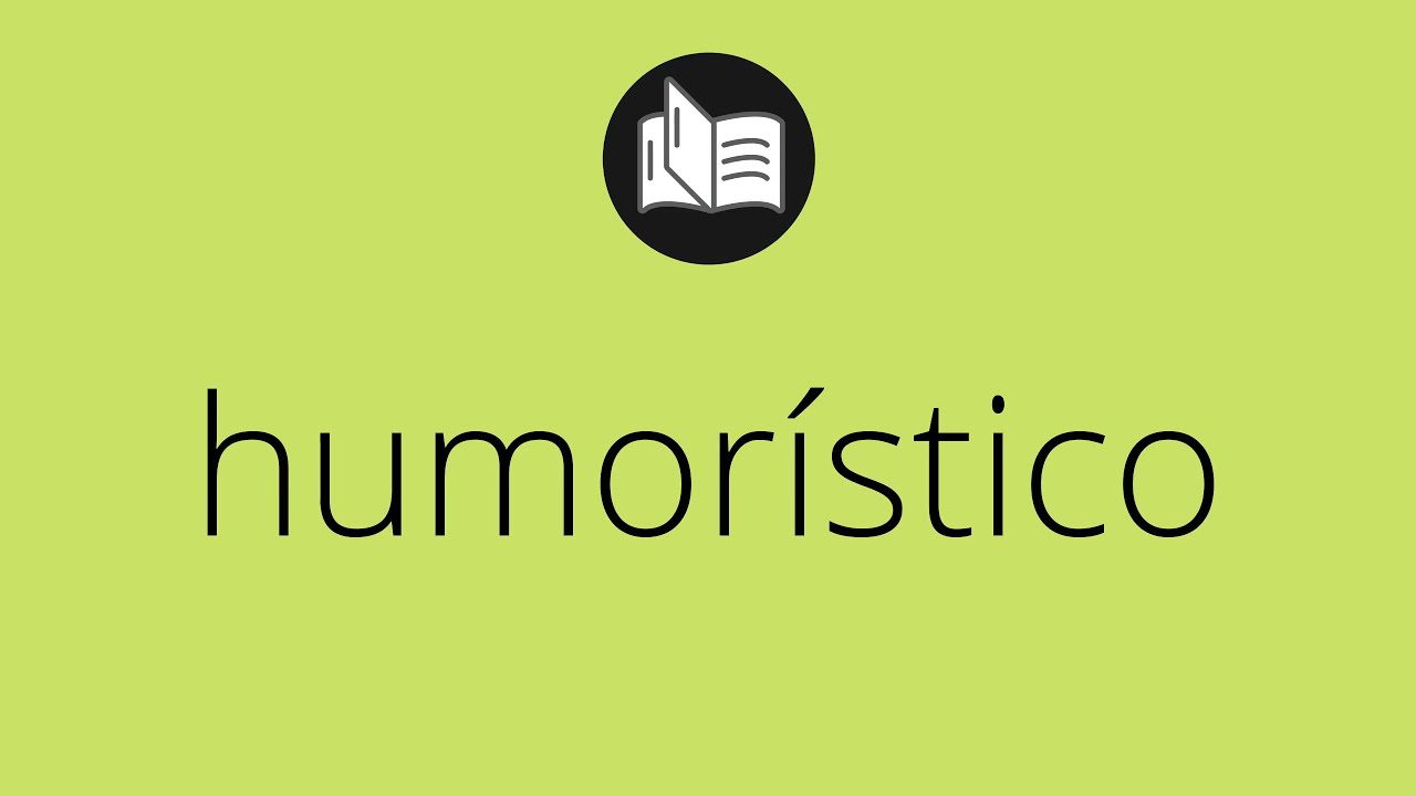 Que significa HUMORÍSTICO • humorístico SIGNIFICADO • humorístico ...