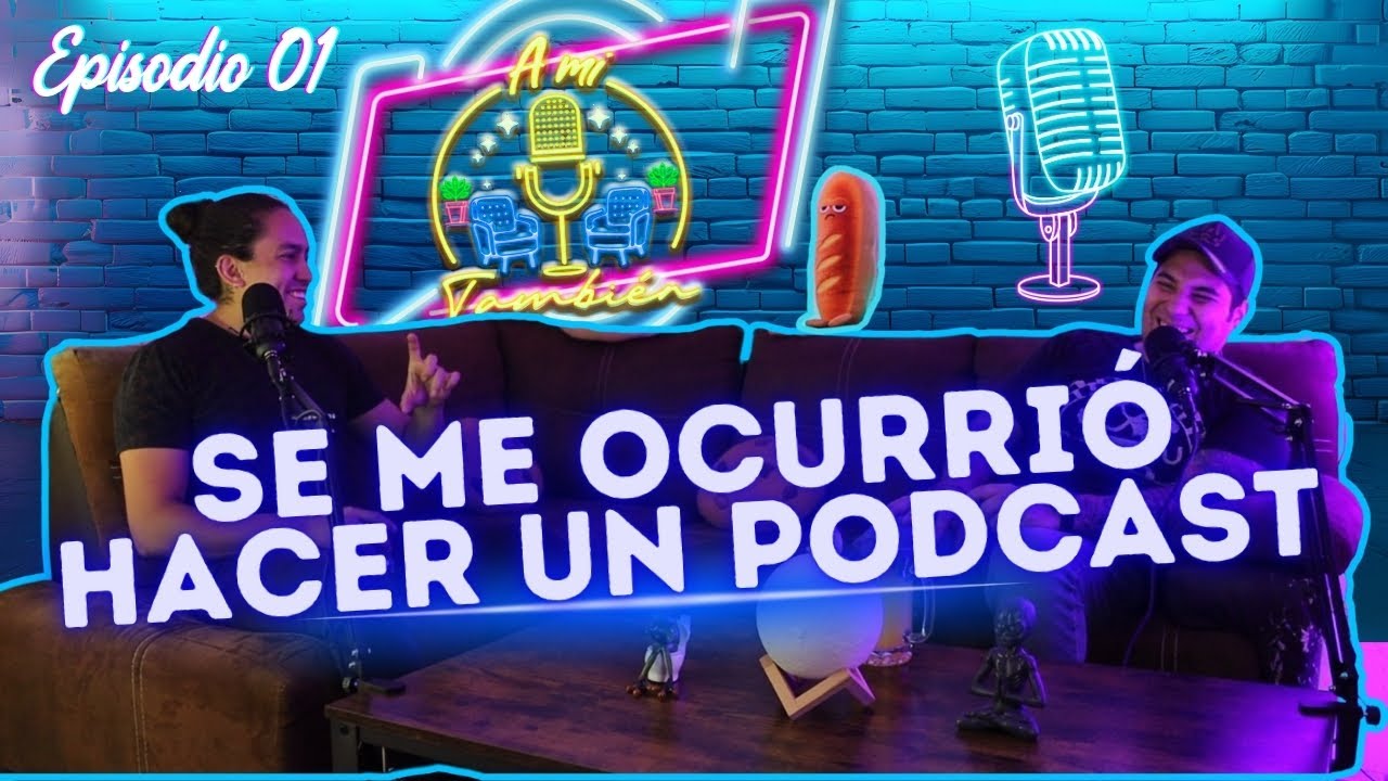 Ep 01 A Mi También... se me ocurrió hacer un podcast - YouTube