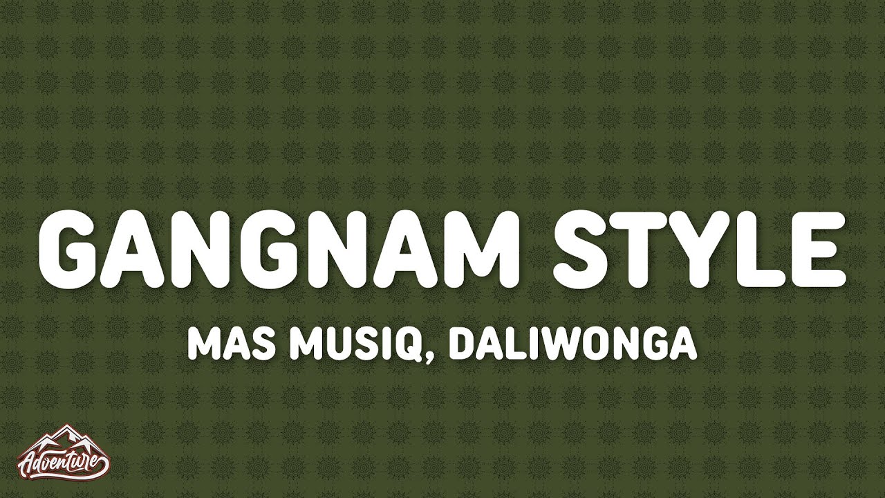 Mas Musiq, Daliwonga - Gangnam Style (Lyrics) ft. Dj Maphorisa & Kabza ...