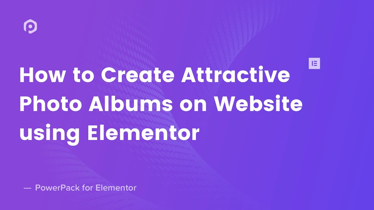 How to Create Photo Albums on your Website using Elementor | PowerPack ...