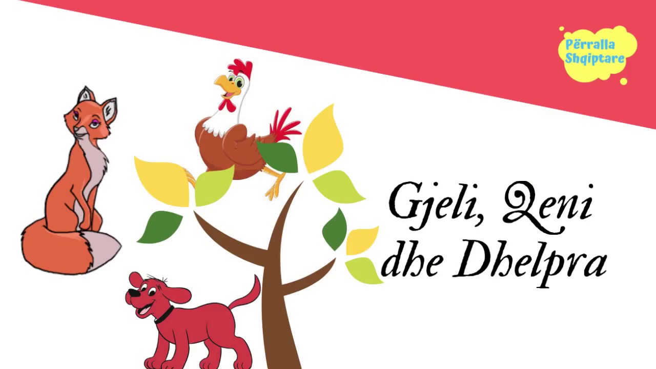 Gjeli, Qeni dhe Dhelpra | Perralla Shqiptare | Perralla per Femije ...
