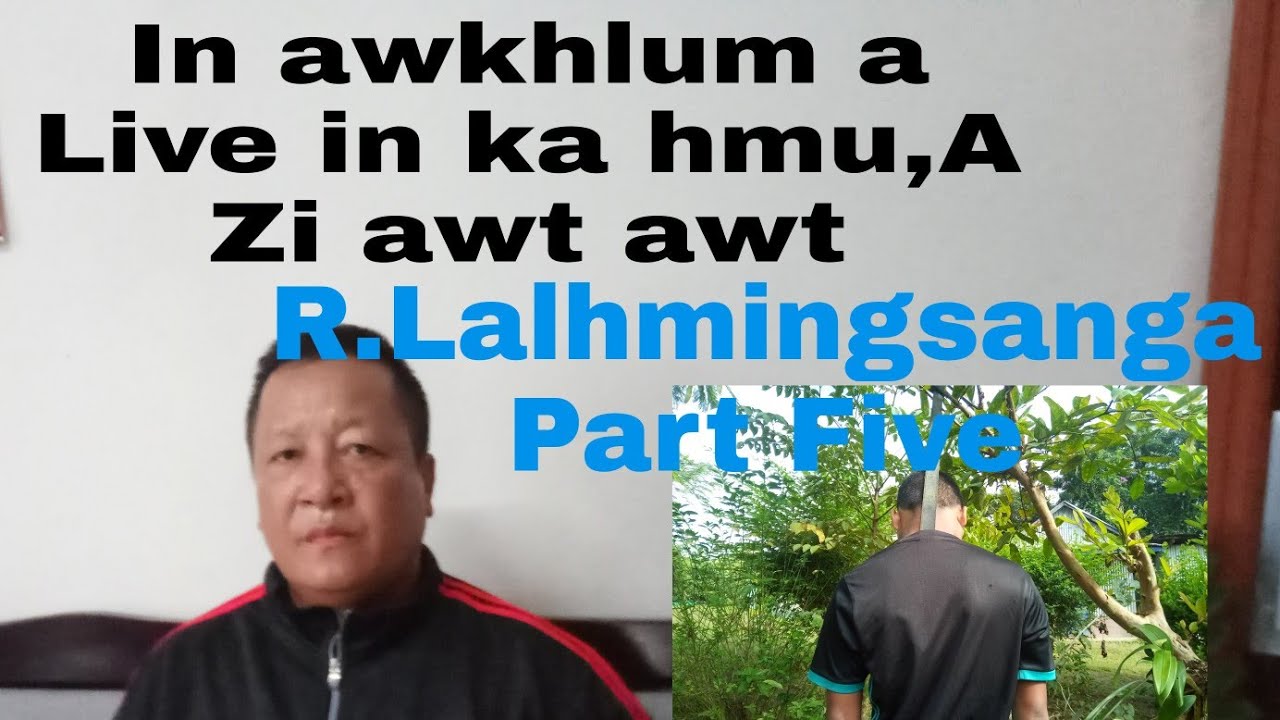 Inawkhlum a Live in ka hmu a zi awt awt:Ramvachal R.Lalhmingsanga Part ...