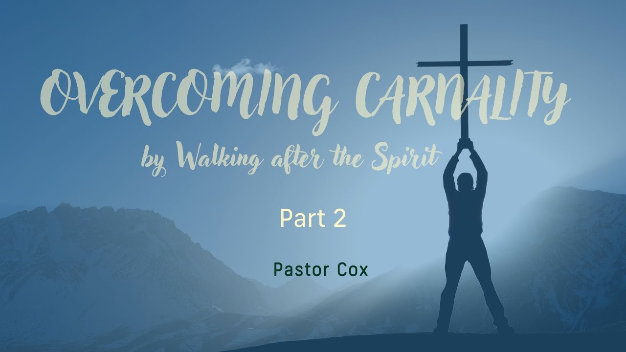 Overcoming Carnality by Walking After the Spirit pt 2 - YouTube