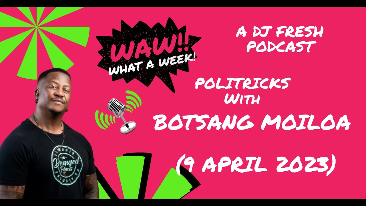 18 | PoliTricks with Botsang Moiloa | 09 - 15 April 2023 | WAW WHAT A ...