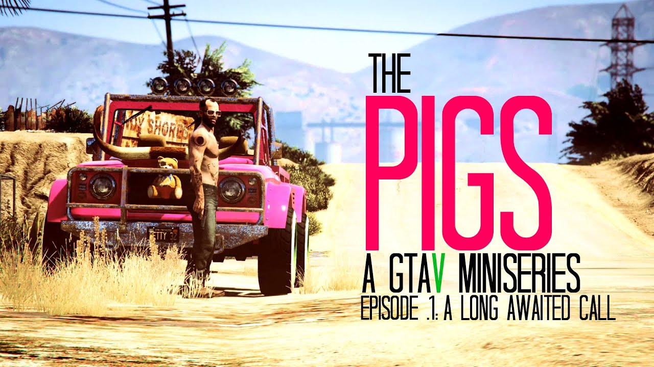 THE PIGS | A GTA V MINI-SERIES | EPISODE .1 "A LONG EXPECTED CALL ...