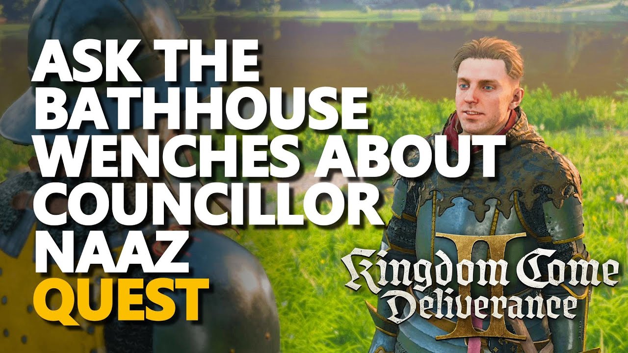 Ask the bathhouse wenches about Councilor Naaz Kingdom Come Deliverance ...