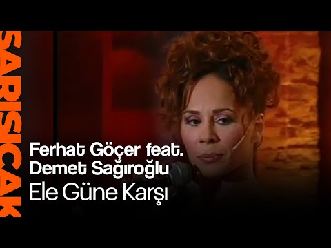 Ferhat Göçer feat. Demet Sağıroğlu - Ele Güne Karşı (Sarı Sıcak)