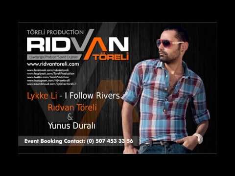 Lykke Li - I Follow Rivers | Rıdvan Töreli & Yunus Duralı Remix | 2013