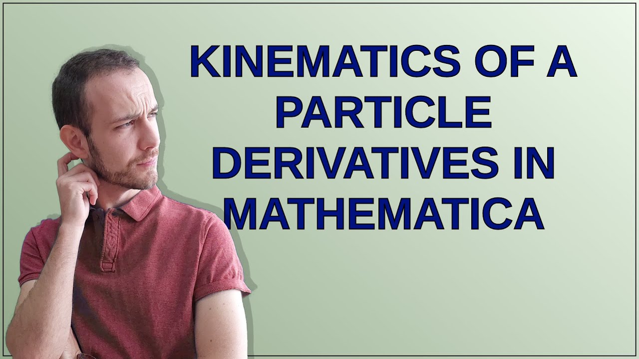 Kinematics of a Particle Derivatives in Mathematica - YouTube