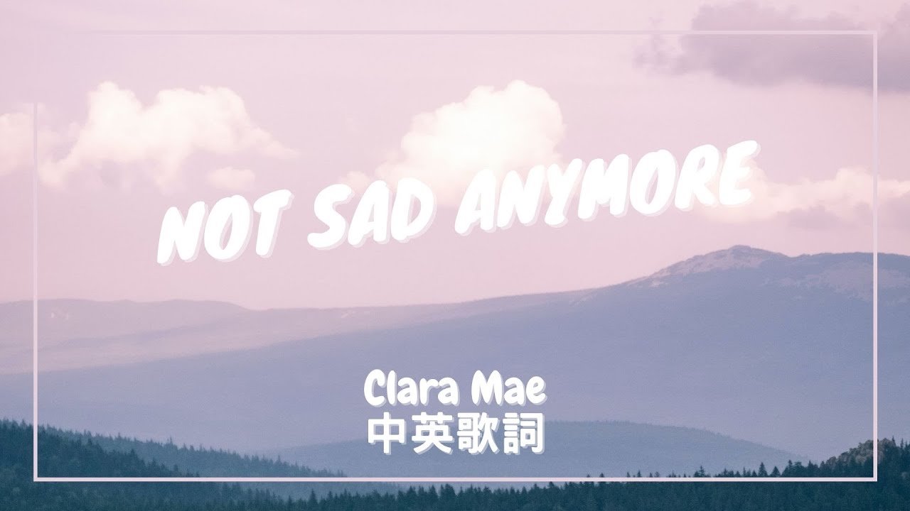 【不再悲傷】Clara Mae - Not Sad Anymore 中英歌詞 - YouTube