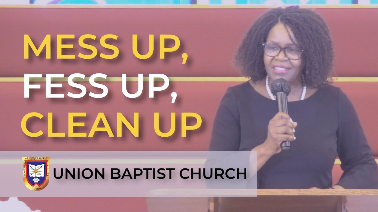 Mess Up, Fess Up, Clean Up | Reverend Daphne S. Swinton | Union Baptist ...