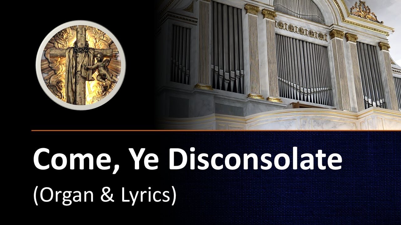 Come, Ye Disconsolate (Organ & Lyrics) - YouTube